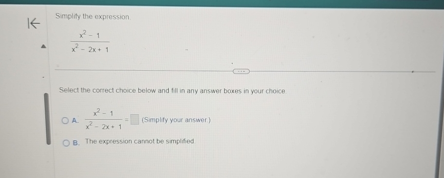 Solved Simplify the expression.x2-1x2-2x+1Select the correct | Chegg.com