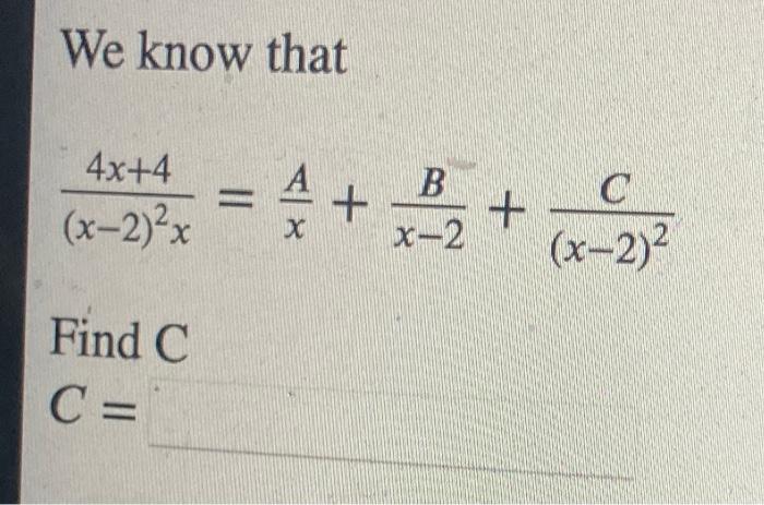 Solved We know that (x−2)2x4x+4=xA+x−2B+(x−2)2C Find C | Chegg.com