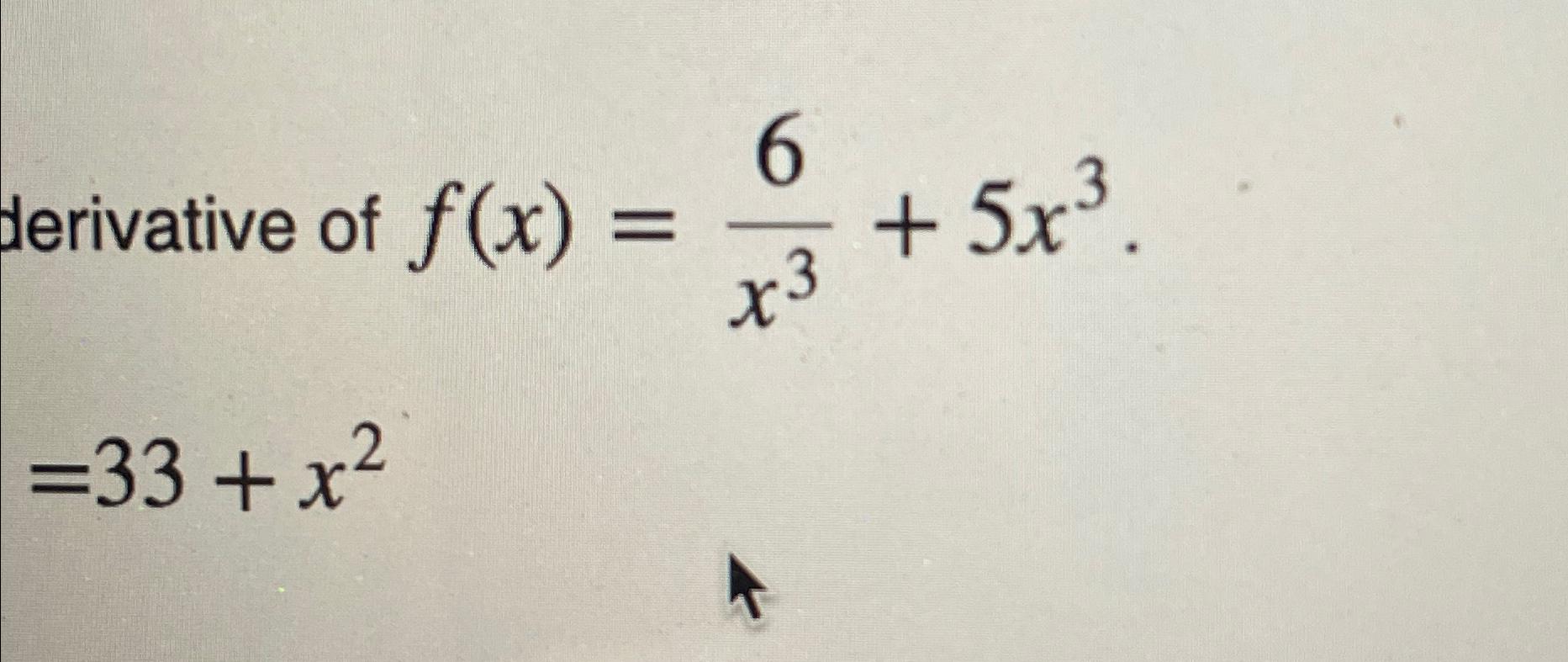 Solved derivative of f(x)=6x3+5x3=33+x2 | Chegg.com