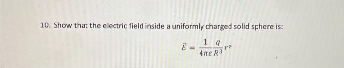 Solved 10. Show that the electric field inside a uniformly | Chegg.com