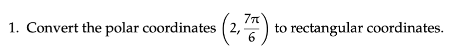 Solved Convert the polar coordinates (2,7π6) ﻿to rectangular | Chegg.com
