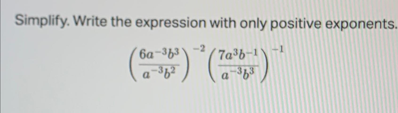 Solved Simplify. Write the expression with only positive | Chegg.com