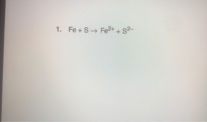 Solved 1. Fe +S → Fe2+ + 52- | Chegg.com