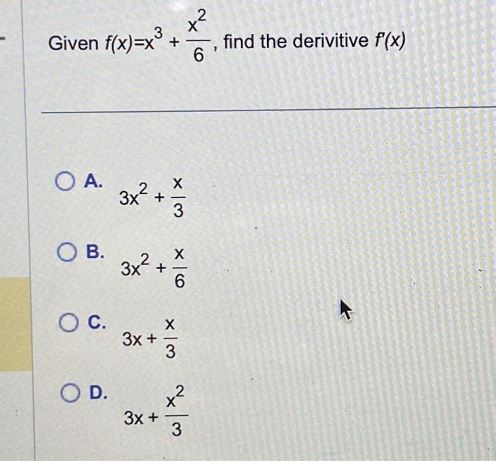 Solved Given f(x)=x3+6x2, find the derivitive f′(x) A. | Chegg.com Solved Given f(x)=x3+6x2, find the derivitive f′(x) A. | Chegg.com