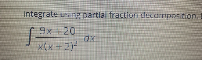 Solved Integrate using partial fraction decomposition. 9x + | Chegg.com