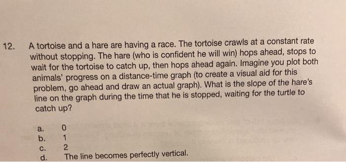 Solved 12. A tortoise and a hare are having a race. The | Chegg.com