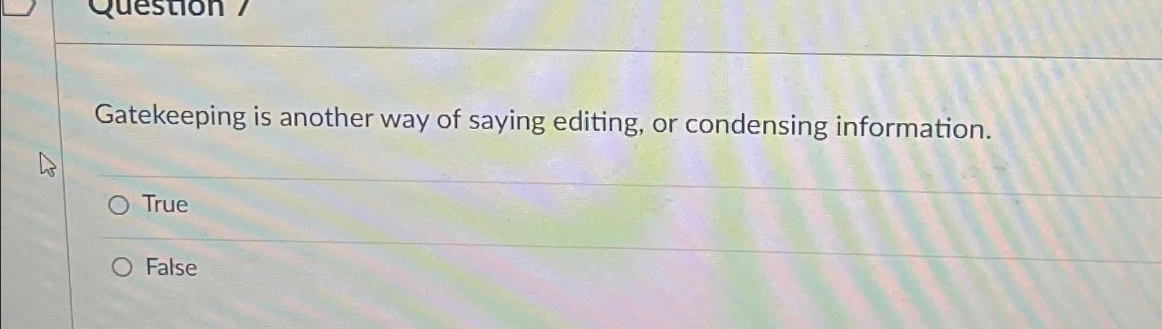 Solved Gatekeeping is another way of saying editing, or | Chegg.com