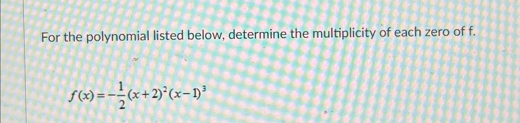 Solved For the polynomial listed below, determine the | Chegg.com
