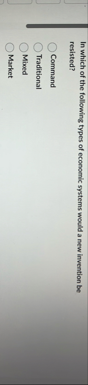 Solved In which of the following types of economic systems | Chegg.com