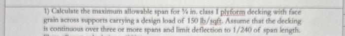 Solved 1) Calculate the maximum allowable span for 3/4 in. | Chegg.com