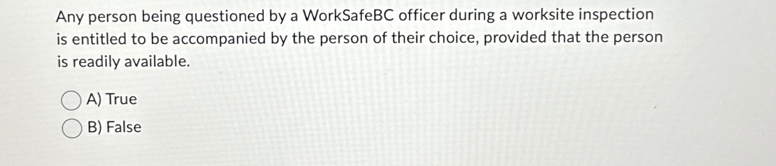 Solved Any person being questioned by a WorkSafeBC officer | Chegg.com