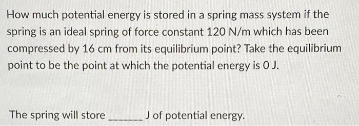 Solved How much potential energy is stored in a spring mass | Chegg.com