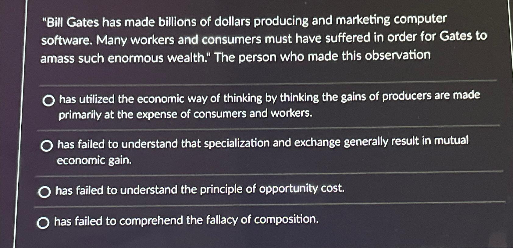 Solved "Bill Gates has made billions of dollars producing | Chegg.com