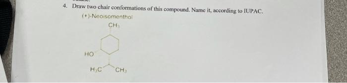 Solved 4. Draw two chair conformations of this compound. | Chegg.com