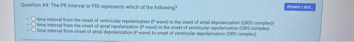 Solved Question #4: The PR interval or PRI represents which | Chegg.com