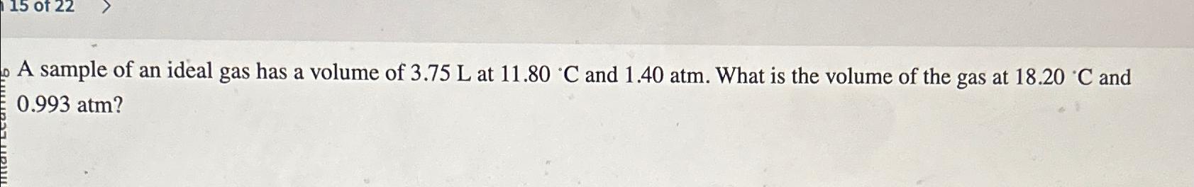 Solved A sample of an ideal gas has a volume of 3.75L ﻿at | Chegg.com