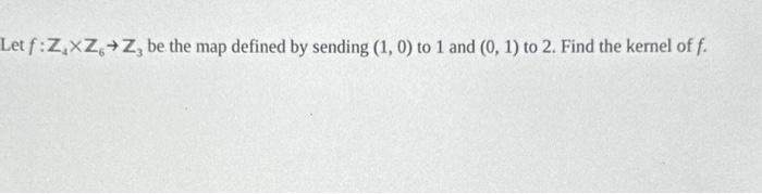Solved Let f:Z4×Z6→Z3 be the map defined by sending (1,0) to | Chegg.com