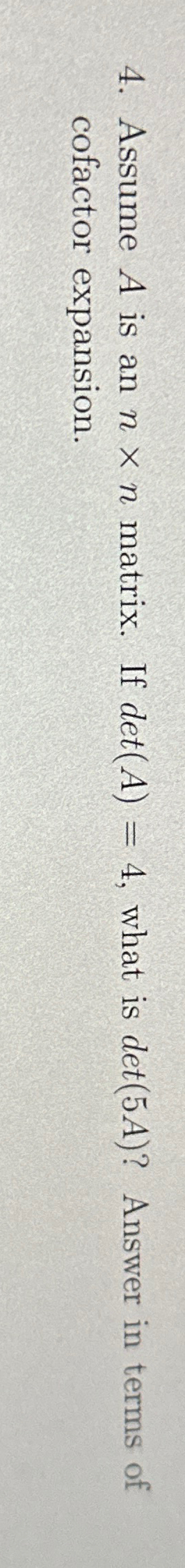 Solved Assume A ﻿is an n×n ﻿matrix. If det(A)=4, ﻿what is | Chegg.com