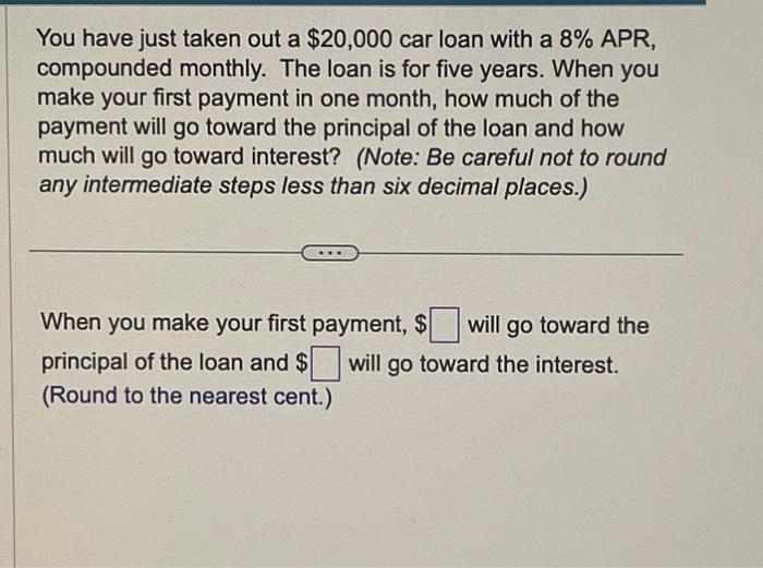 Solved You have just taken out a $20,000 car loan with a 8% | Chegg.com