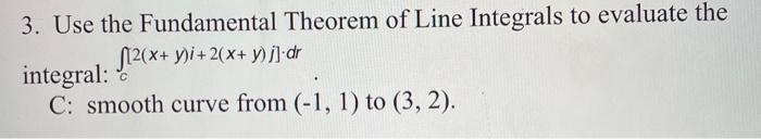 Solved 3. Use the Fundamental Theorem of Line Integrals to | Chegg.com