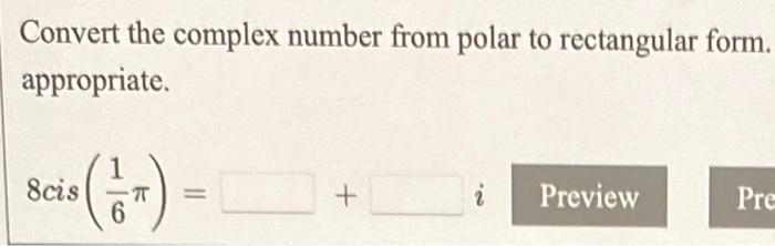 Solved Convert the complex number from polar to rectangular | Chegg.com