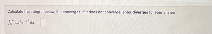 Solved Calculate the integral below, if it converges. If it | Chegg.com