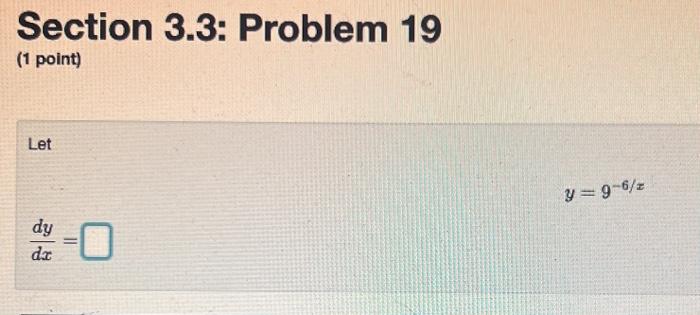 Solved Section 3.3: Problem 19 (1 point) Let y=9−6/x dxdy= | Chegg.com