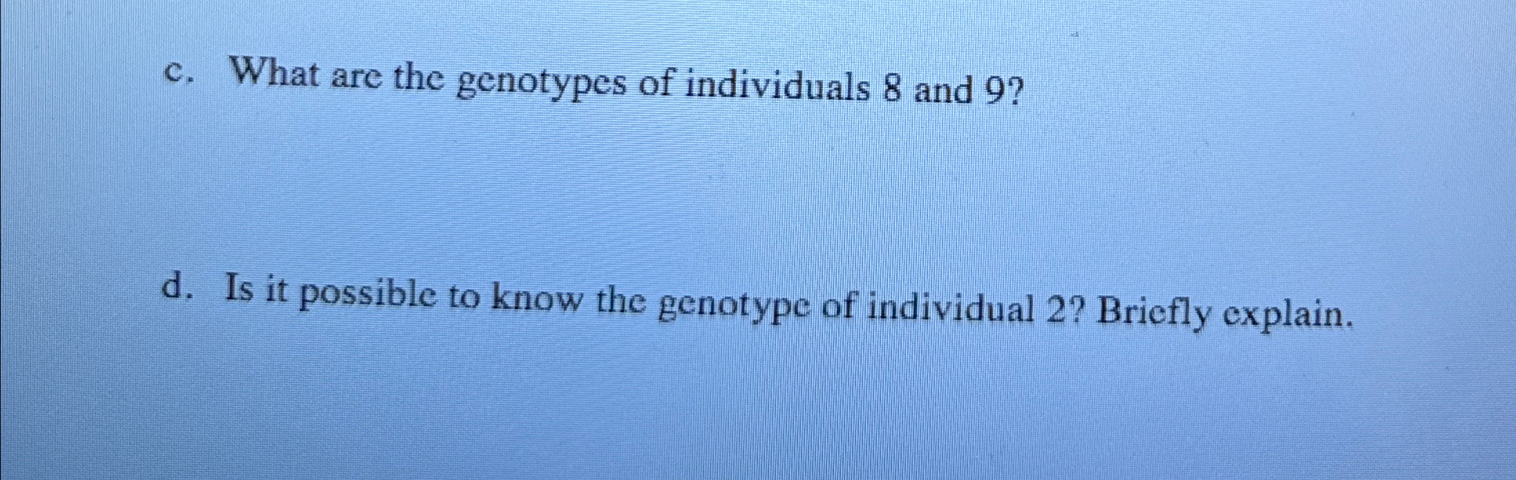 c. ﻿What are the genotypes of individuals 8 ﻿and | Chegg.com