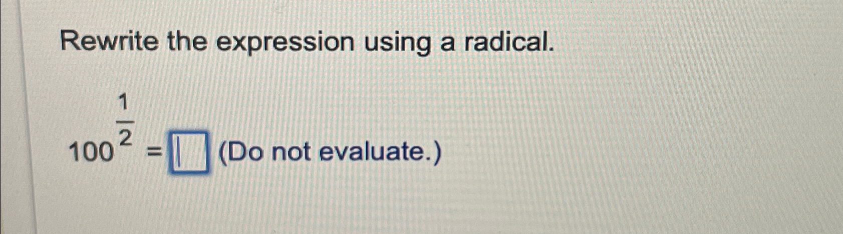 Solved Rewrite the expression using a radical.10012= (Do | Chegg.com