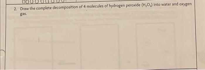 Solved 2. Draw the complete decomposition of 4 molecules of | Chegg.com