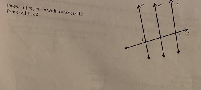 Solved Given: l∥m,m∥n with transversal t Prove: ∠1≅∠2 | Chegg.com