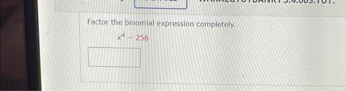 Solved Factor the binomial expression completely. X4 - 256 | Chegg.com