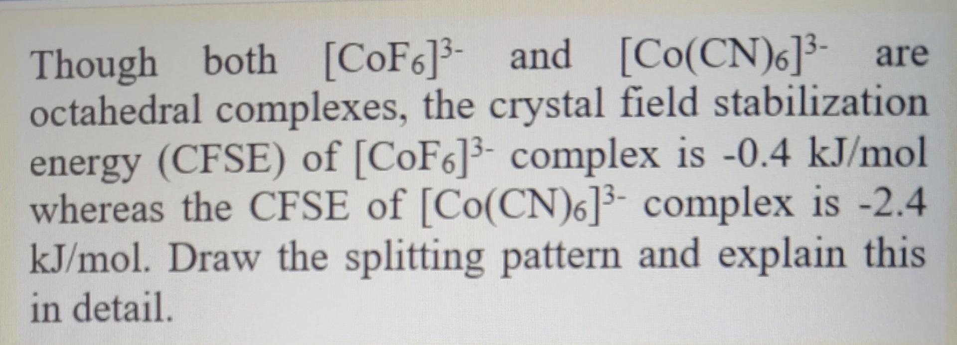 Solved Though both [CoF6]3- and [Co(CN)6]3- are octahedral | Chegg.com