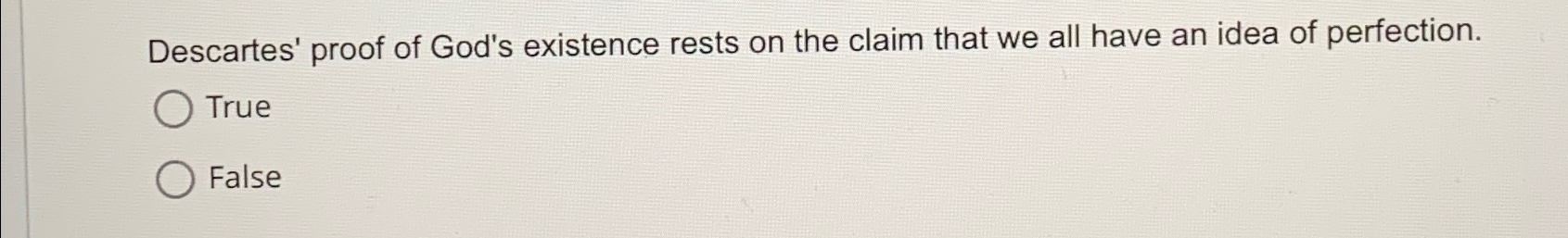 Solved Descartes' proof of God's existence rests on the | Chegg.com