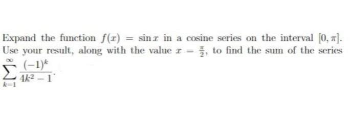 Solved Expand the function f(x)=sinx in a cosine series on | Chegg.com