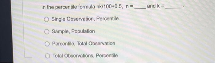 Solved In the percentile formula nk/100+0.5,n= and k= Single | Chegg.com