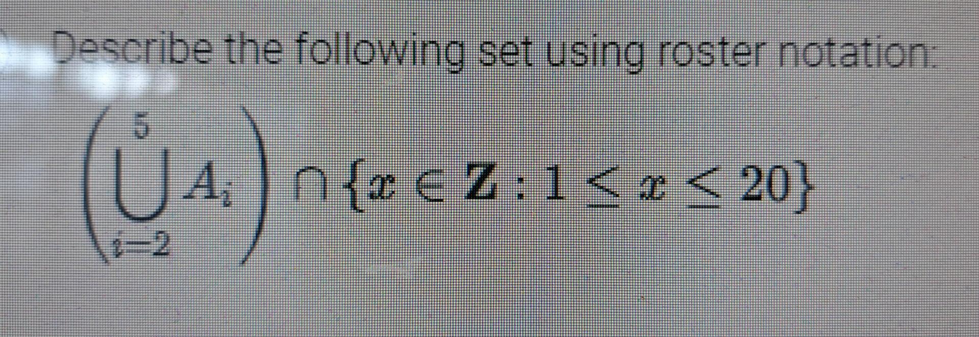 Solved Describe the following set using roster notation: 5 | Chegg.com Solved Describe the following set using roster notation: 5 | Chegg.com