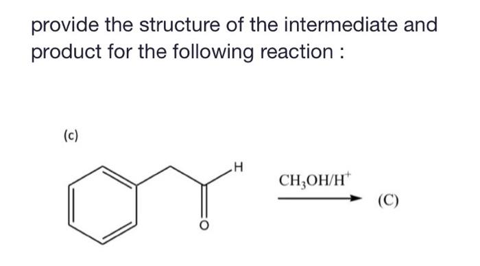 Solved provide the structure of the intermediate and product | Chegg.com