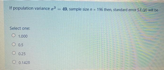 Solved If population variance o2 49, sample size n = 196 | Chegg.com