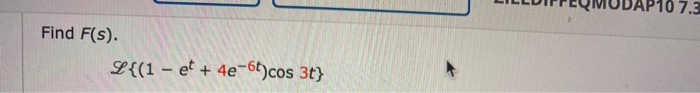 Solved 7.3 Find F(s). L{(1 - et + 4e-6t)cos 3t} | Chegg.com
