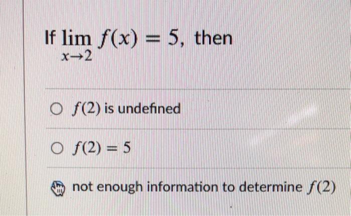 Solved If lim f(x) = 5, then x2 O f(2) is undefined O f(2) = | Chegg.com