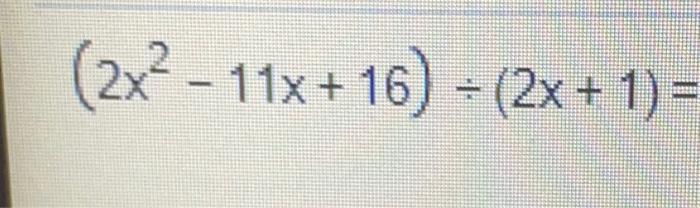 Solved (2x2 - 11x+16) - (2x + 1) = | Chegg.com