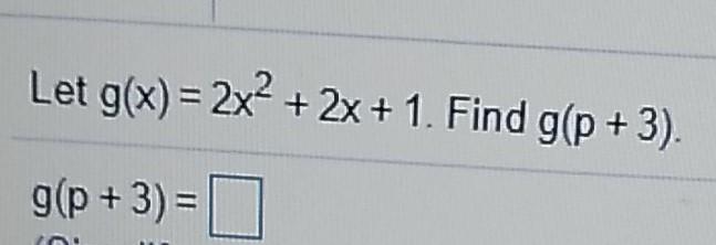 Solved Let g(x) = 2x2 + 2x + 1. Find g(p+3). g(p+3) = | Chegg.com