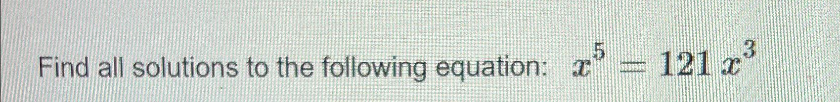 Solved Find all solutions to the following equation: | Chegg.com