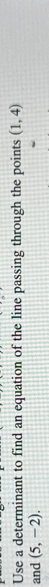 Solved Use a determinant to find an equation of the line | Chegg.com