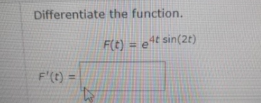 Solved Differentiate the function.F(t)=e4tsin(2t)F'(t)= | Chegg.com