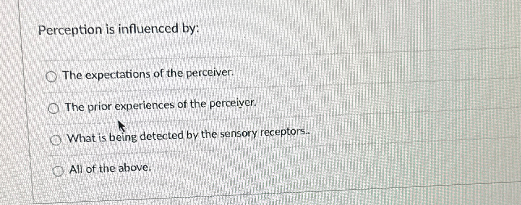 Solved Perception is influenced by:The expectations of the | Chegg.com