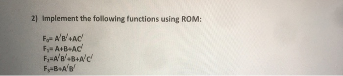 Solved 2) Implement the following functions using ROM: Fo= | Chegg.com