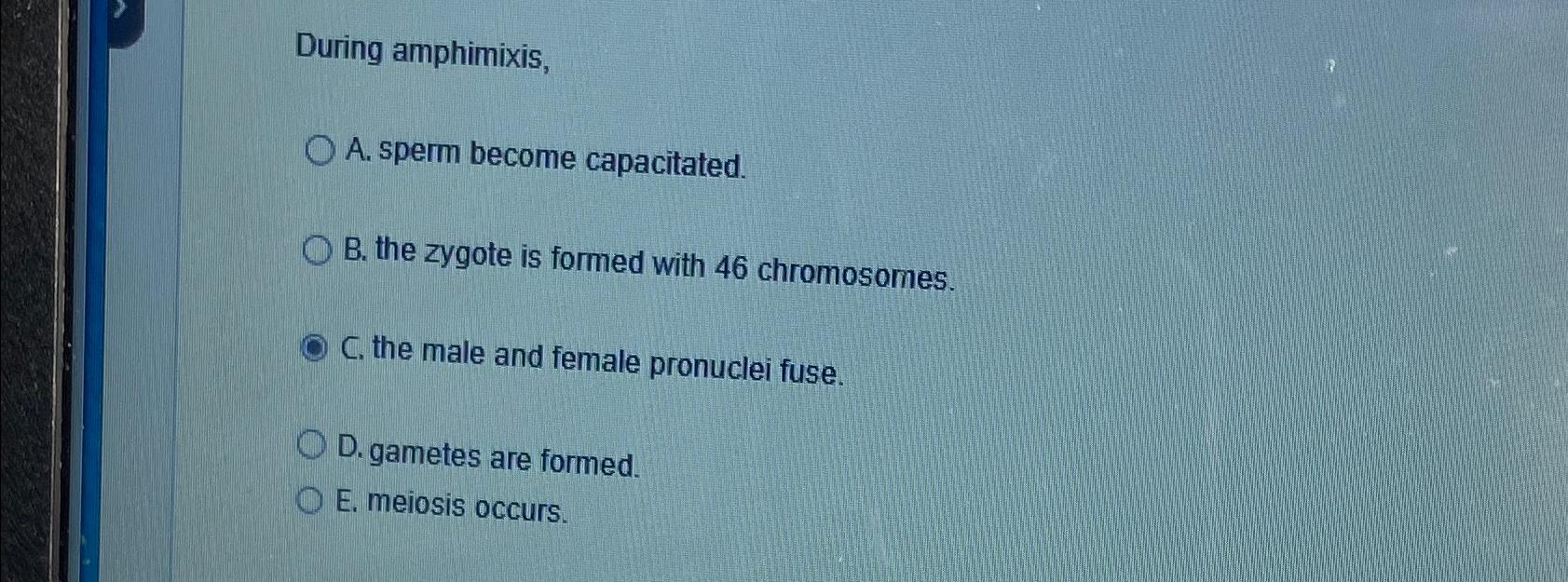 Solved During amphimixis,A. ﻿sperm become capacitated.B. | Chegg.com