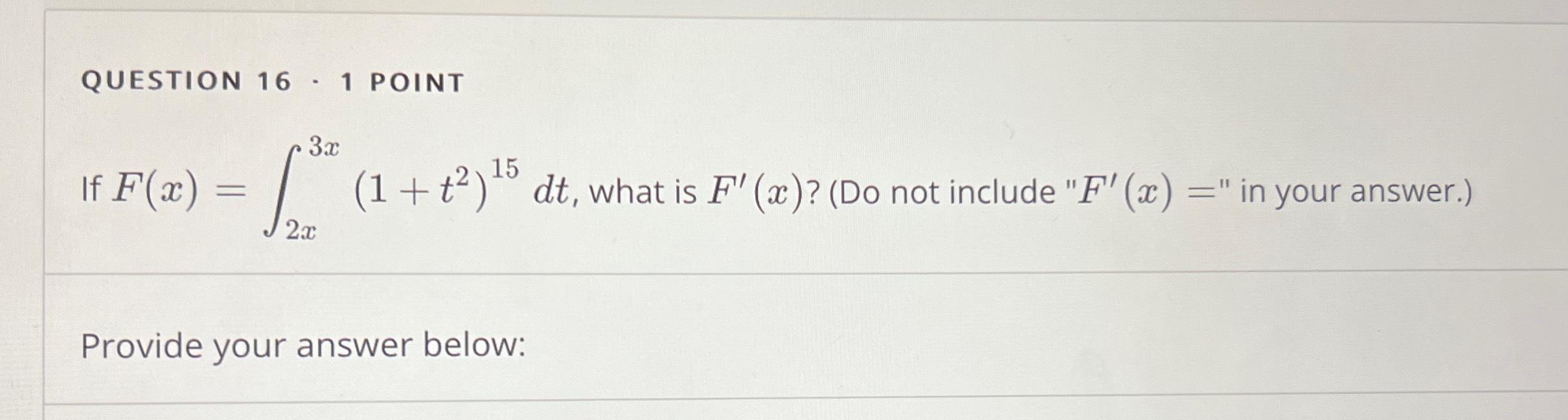 Solved QUESTION 16 - 1 ﻿POINTIf F(x)=∫2x3x(1+t2)15dt, ﻿what | Chegg.com